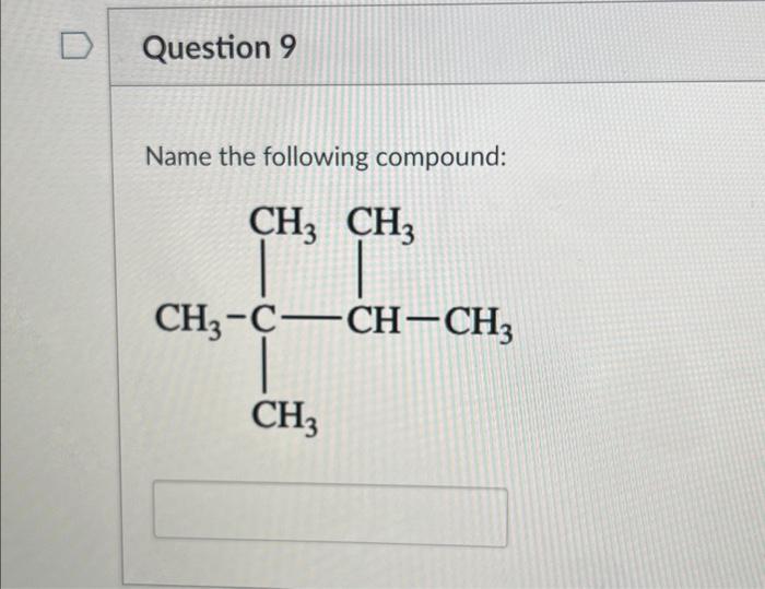 Solved D Question 9 Name the following compound: CH3 CH3 | Chegg.com