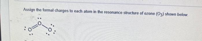 Solved Assign the formal charges to each atom in the | Chegg.com