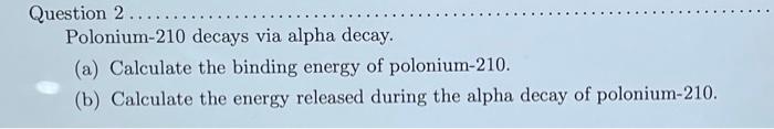 Solved Question 2...... Polonium-210 decays via alpha decay. | Chegg.com