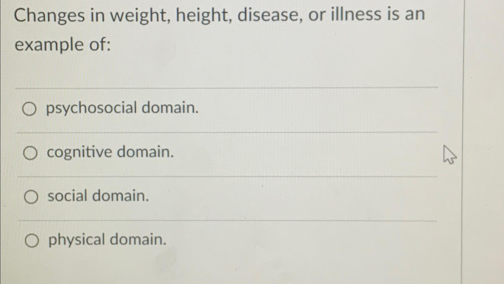 Solved Changes in weight, height, disease, or illness is an | Chegg.com