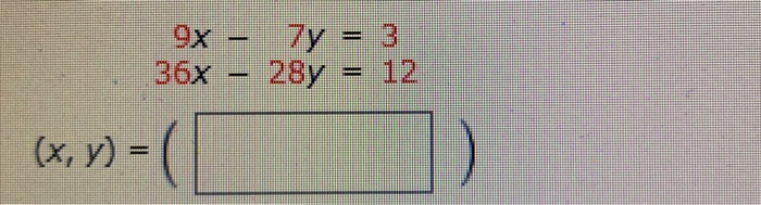 Solved 9x - 7y = 3 36x - 28y = 12 (x, y) = ( | Chegg.com