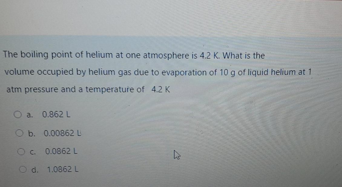 Solved The boiling point of helium at one atmosphere is 4.2 | Chegg.com