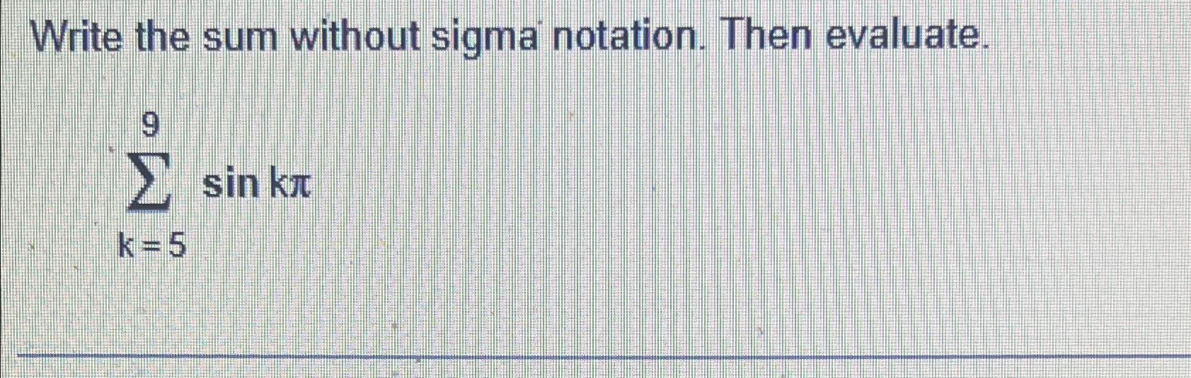 Solved Write the sum without sigma notation. Then | Chegg.com