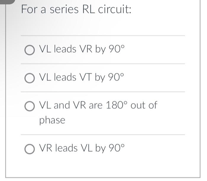 Solved For a series RL circuit: VL leads VR by 90∘ VL leads | Chegg.com