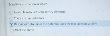 Solved Scarcity is a situation in which:Available resources | Chegg.com