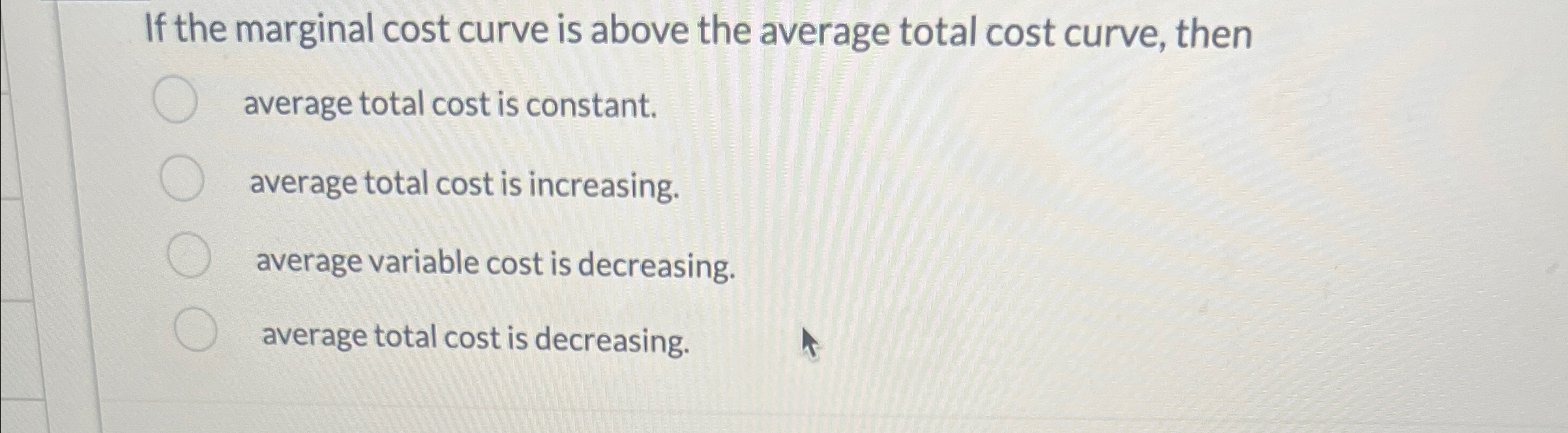 Solved If the marginal cost curve is above the average total | Chegg.com
