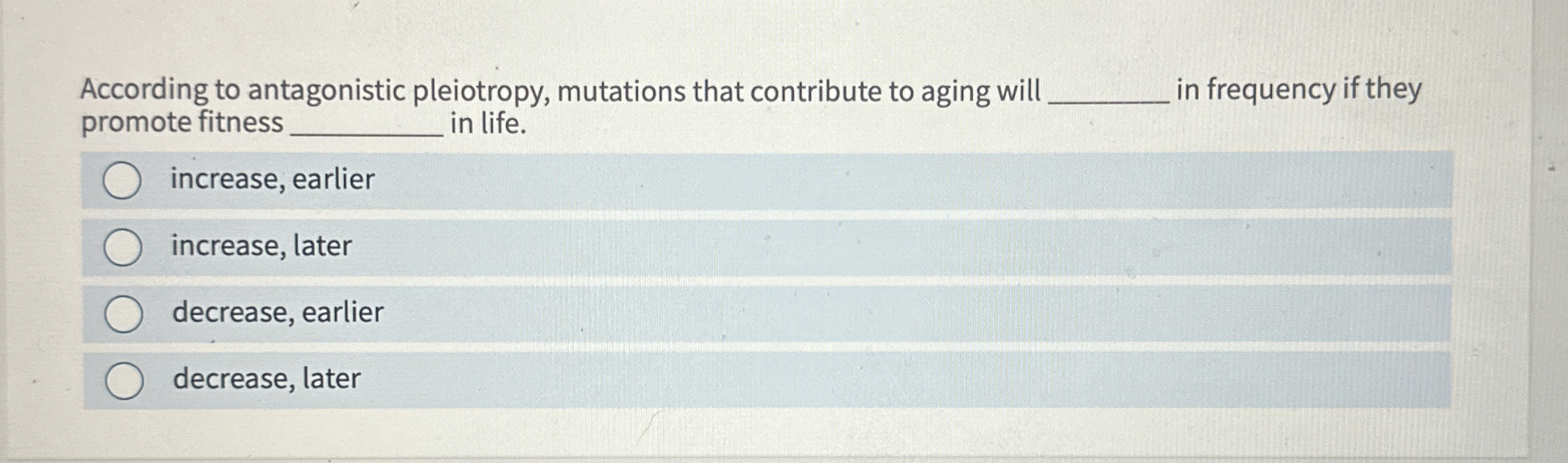Solved According to antagonistic pleiotropy, mutations that | Chegg.com