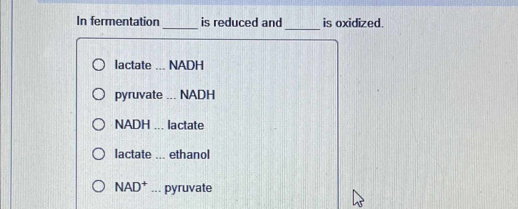 Solved In fermentation is reduced and is oxidized.lactate | Chegg.com