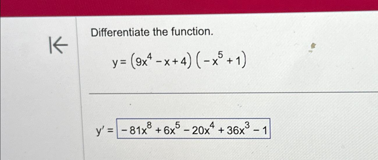 Solved Differentiate the function.y=(9x4-x+4)(-x5+1)y'= | Chegg.com