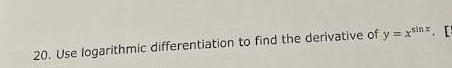 Solved 20. Use logarithmic differentiation to find the | Chegg.com