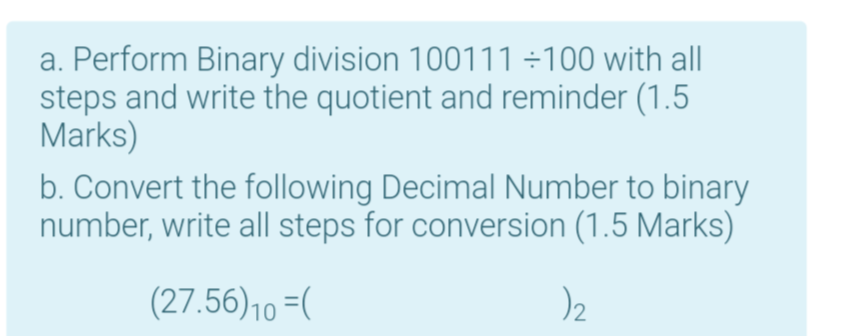 Solved a. Perform Binary division 100111 =100 with all steps | Chegg.com