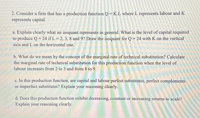 2. Consider a firm that has a production function Q = | Chegg.com
