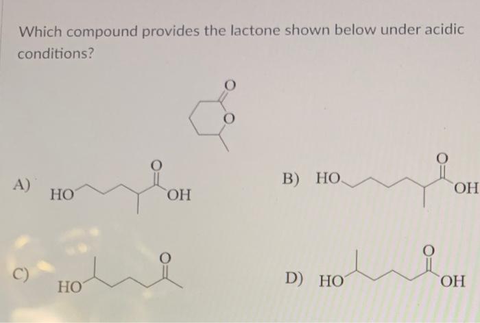 Solved Which compound provides the lactone shown below under | Chegg.com