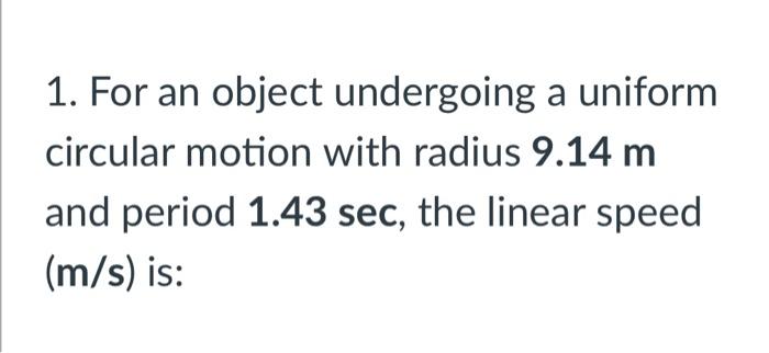 Solved 1. For an object undergoing a uniform circular motion | Chegg.com