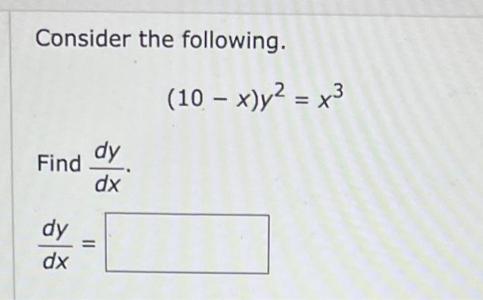 Solved Consider the following. (10−x)y2=x3 Find dxdy dxdy= | Chegg.com