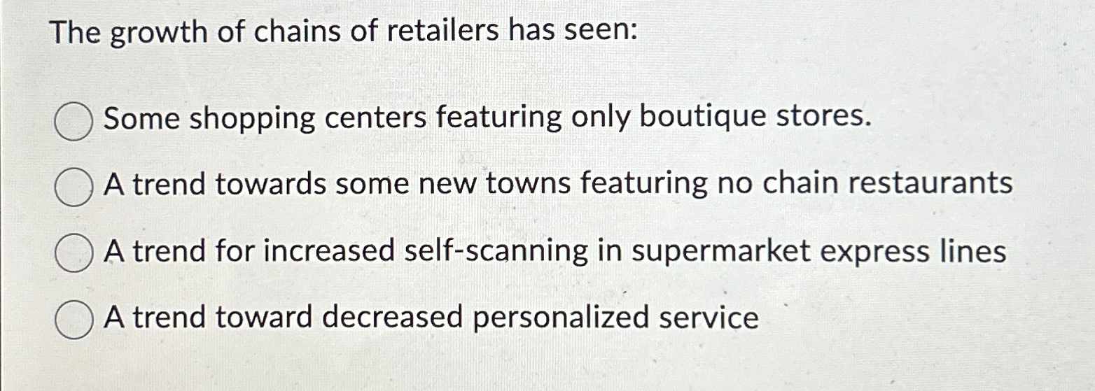 Solved The growth of chains of retailers has seen:Some | Chegg.com