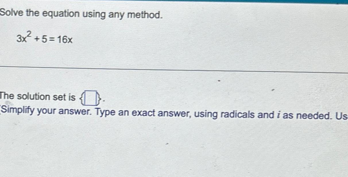 Solved Solve the equation using any method.3x2+5=16xThe | Chegg.com