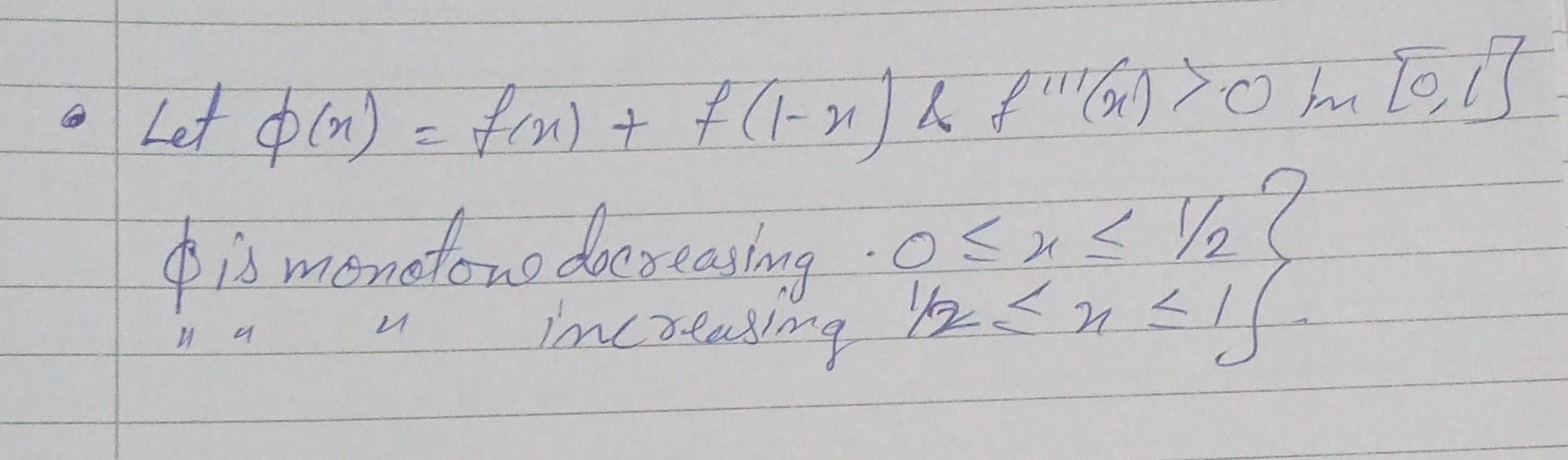 Solved Let ϕ(x)=f(x)+f(1−x)&f′′′(x)>0ln[0,1] ϕ is monotone | Chegg.com