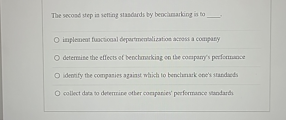 Solved The second step in setting standards by benchmarking | Chegg.com