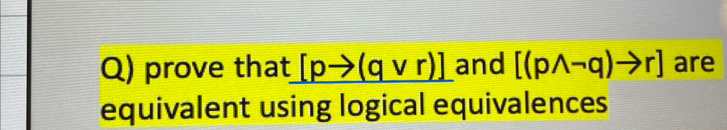 Solved Q) ﻿prove that p→(qvvr) ﻿and (p??notq)→r ﻿are | Chegg.com