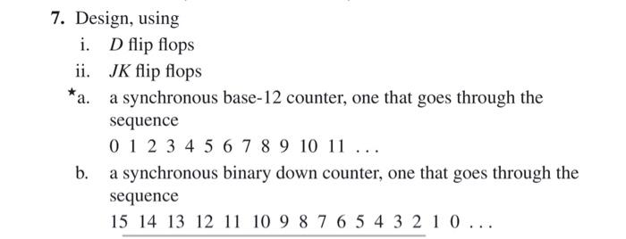 7. Design, using i. D flip flops ii. JK flip flops * | Chegg.com