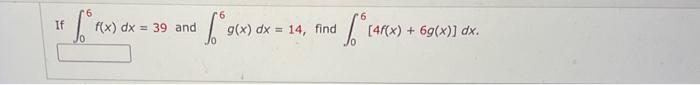 Solved If ∫06f(x)dx=39 and ∫06g(x)dx=14, find | Chegg.com
