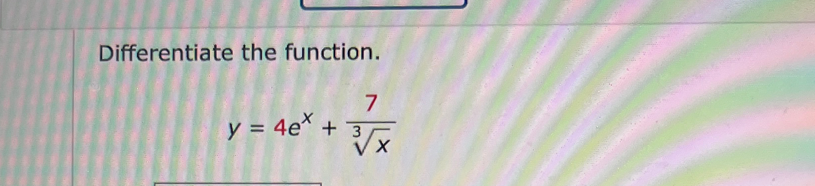 Solved Differentiate the function.y=4ex+7x3 | Chegg.com