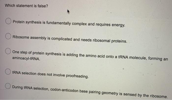 Solved Which statement is false? Protein synthesis is | Chegg.com