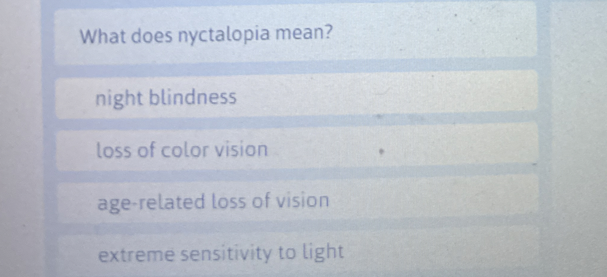 Solved What does nyctalopia mean?night blindnessloss of | Chegg.com