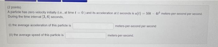 Solved (2 points) A particle has zero velocity initially | Chegg.com