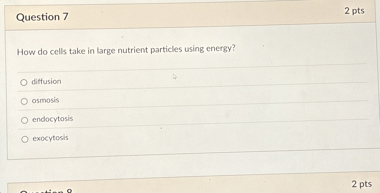 Solved Question 7How do cells take in large nutrient | Chegg.com