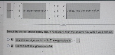 Solved Is v=[-152] ﻿an eigenvector of A=[-10-225-402-2] ? | Chegg.com