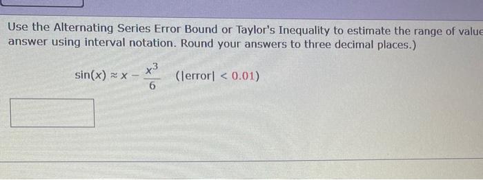 Solved Use the Alternating Series Error Bound or Taylor's | Chegg.com