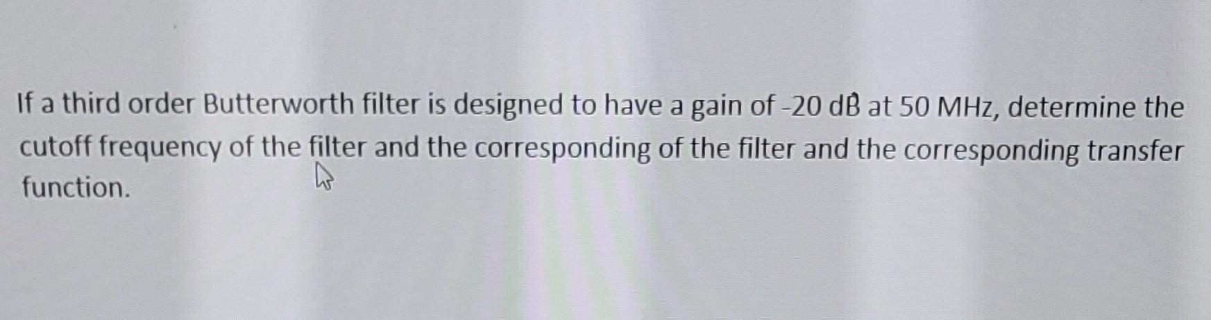 Solved If a third order Butterworth filter is designed to | Chegg.com