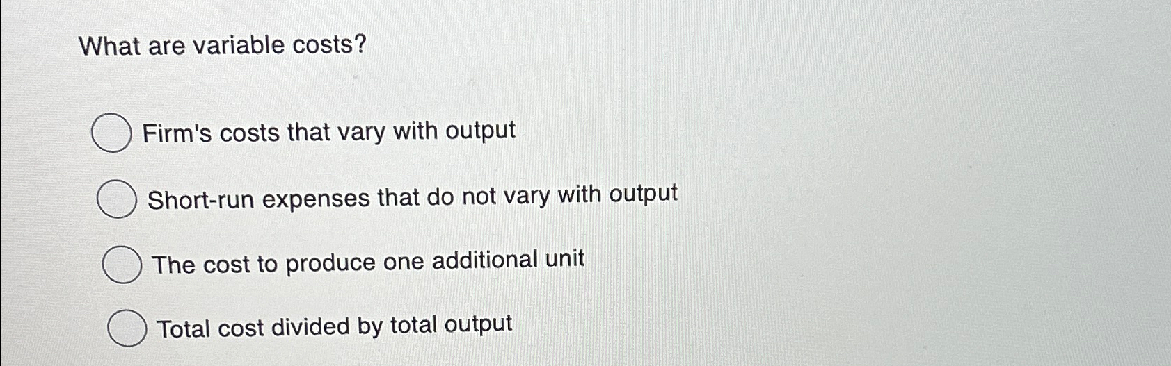 Solved What are variable costs?Firm's costs that vary with | Chegg.com