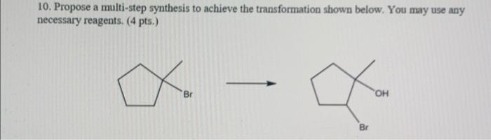 Solved 10. Propose a multi-step synthesis to achieve the | Chegg.com