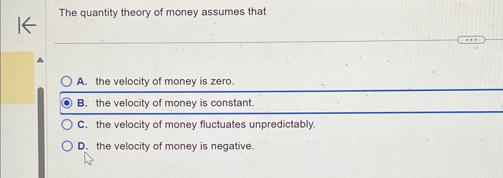Solved The quantity theory of money assumes thatA. ﻿the | Chegg.com