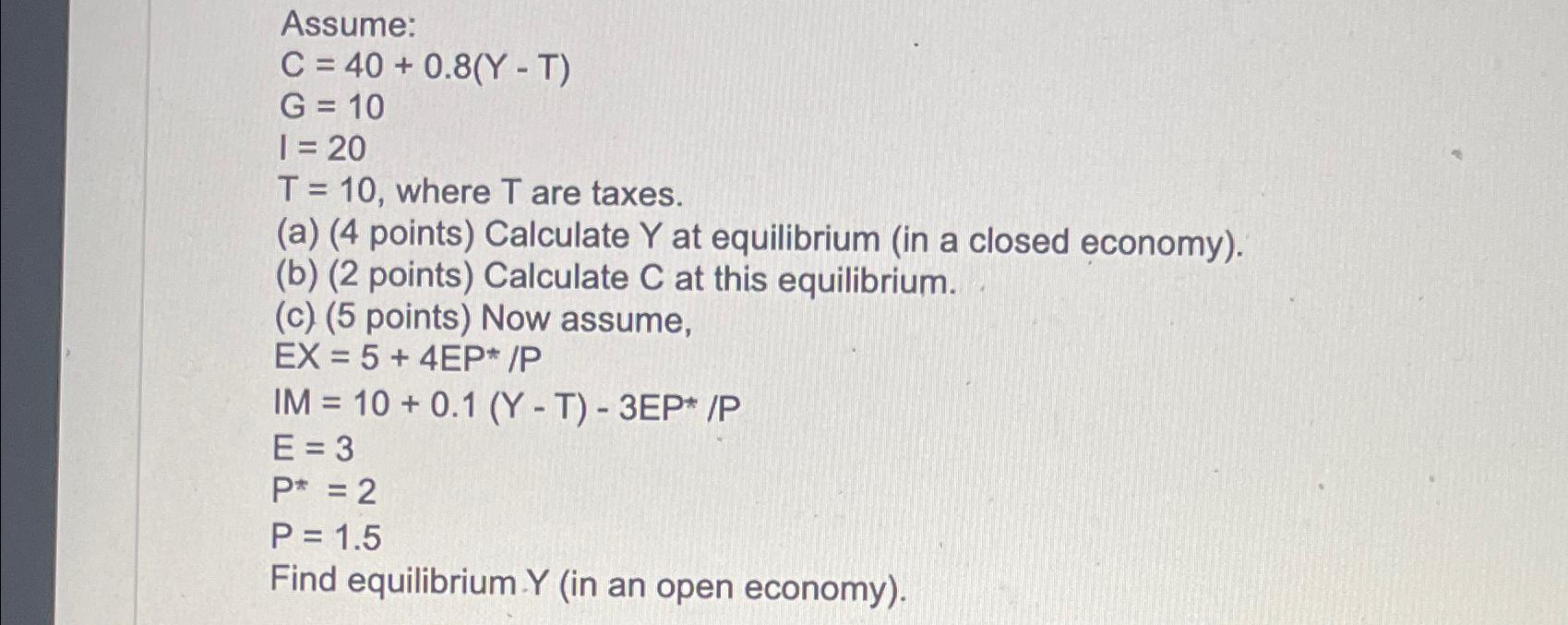 Solved Assume:C=40+0.8(Y-T)G=10I=20T=10, ﻿where T ﻿are | Chegg.com