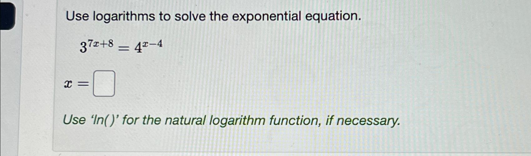 Solved Use logarithms to solve the exponential | Chegg.com