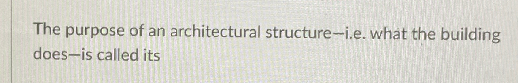 Solved The purpose of an architectural structure-i.e. ﻿what | Chegg.com