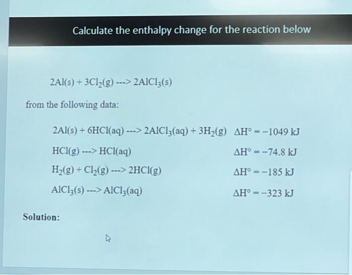 Solved Calculate the enthalpy change for the reaction below | Chegg.com