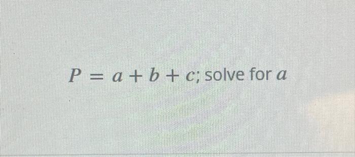 Solved P=a+b+c; solve for a | Chegg.com