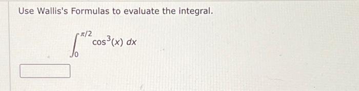 Solved Use Wallis's Formulas to evaluate the integral. */2 | Chegg.com