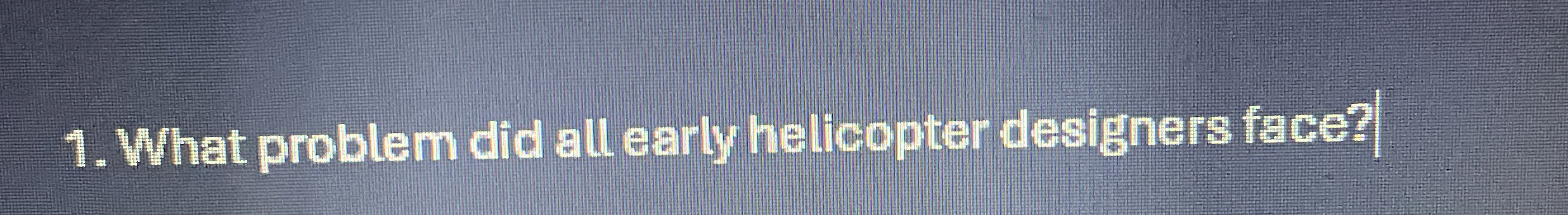 Solved What problem did all early helicopter designers face? | Chegg.com