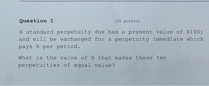 Solved Question 1 (25 points) A standard perpetuity due has | Chegg.com