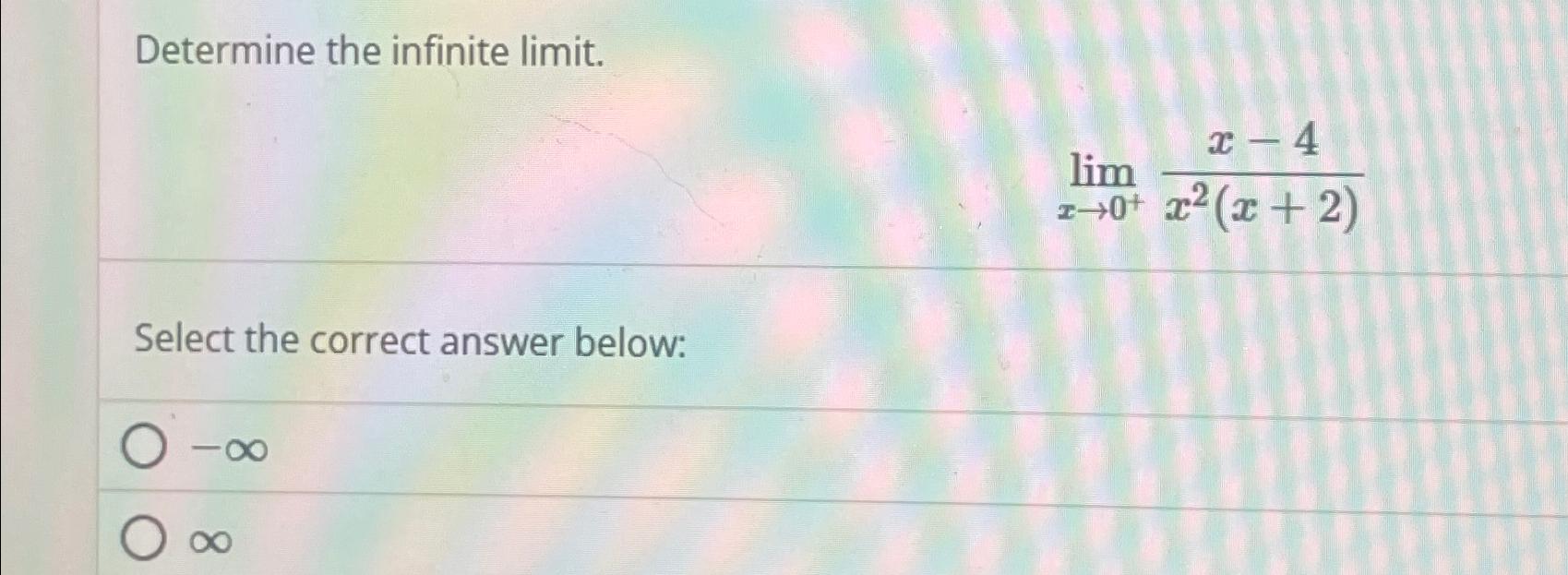 Solved Determine the infinite limit.limx→0+x-4x2(x+2)Select | Chegg.com