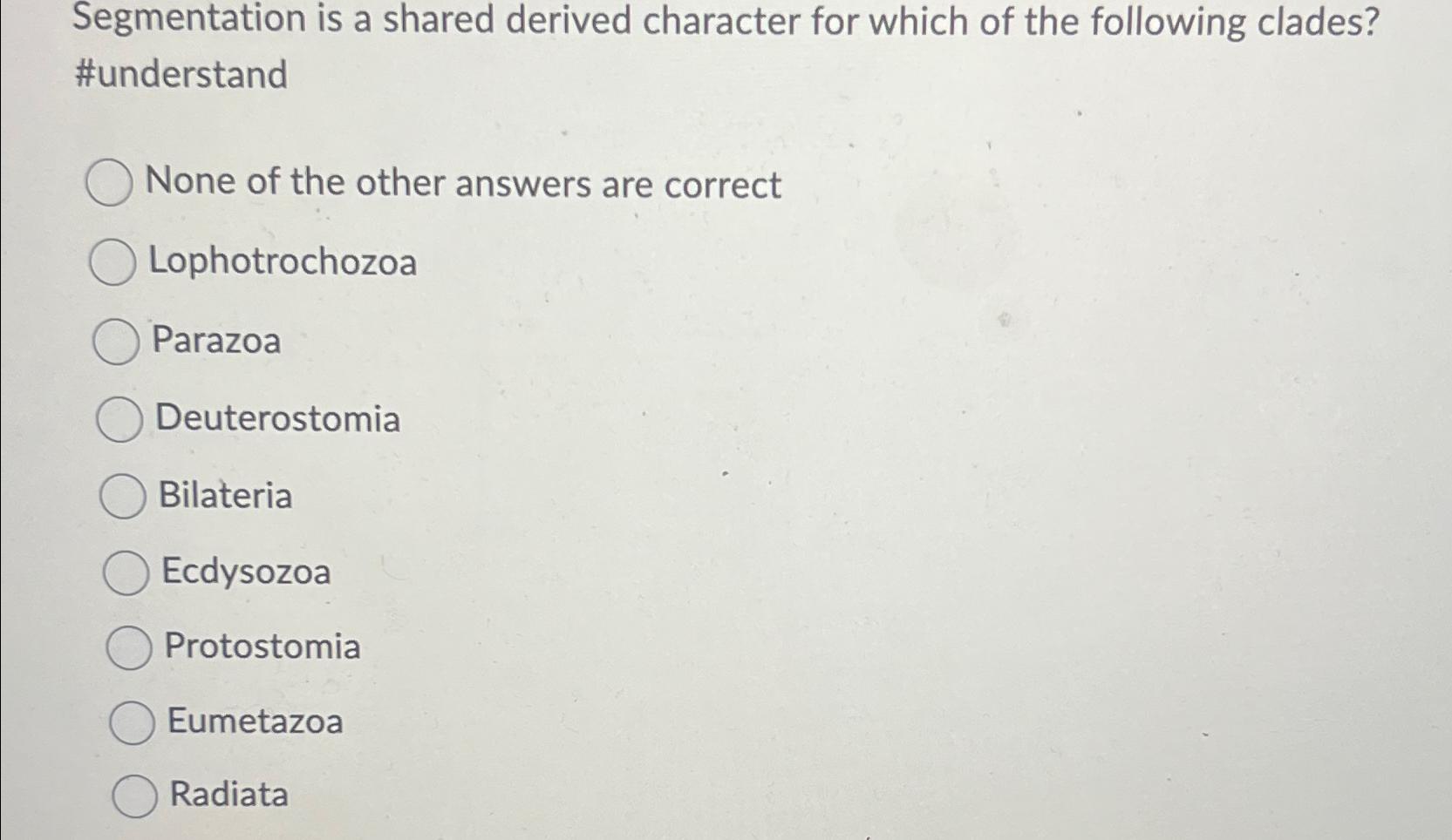 Solved Segmentation is a shared derived character for which | Chegg.com