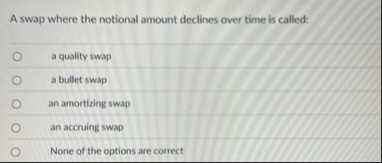 Solved A swap where the notional amount declines over time | Chegg.com