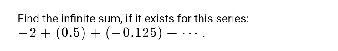 Solved Find the infinite sum, if it exists for this | Chegg.com