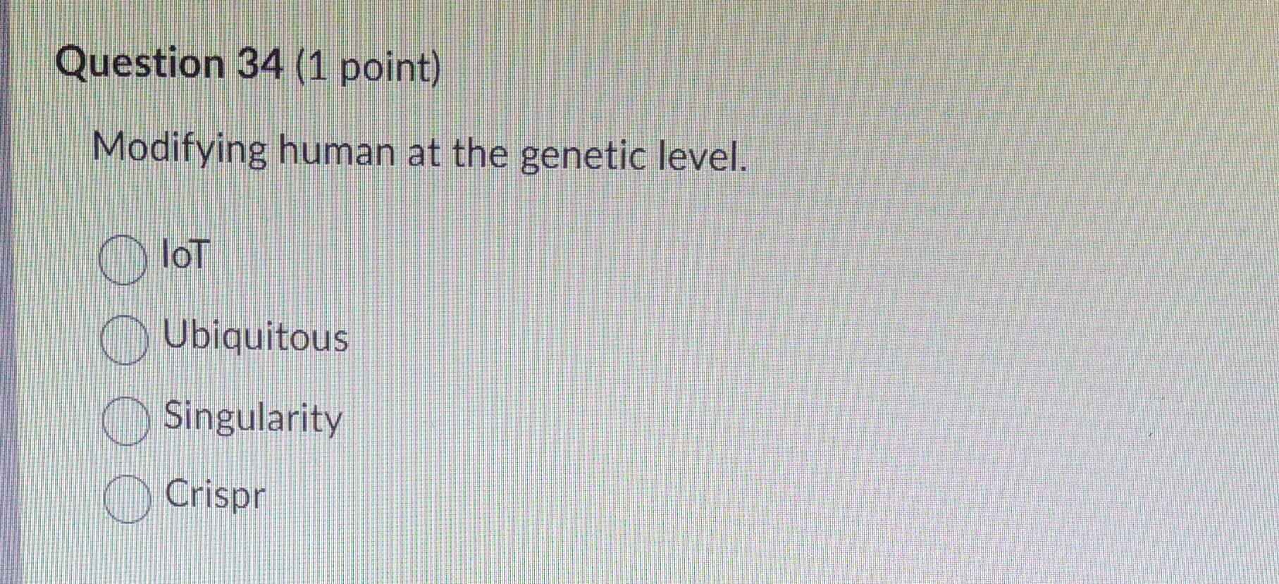 Solved Modifying human at the genetic level. loT Ubiquitous | Chegg.com